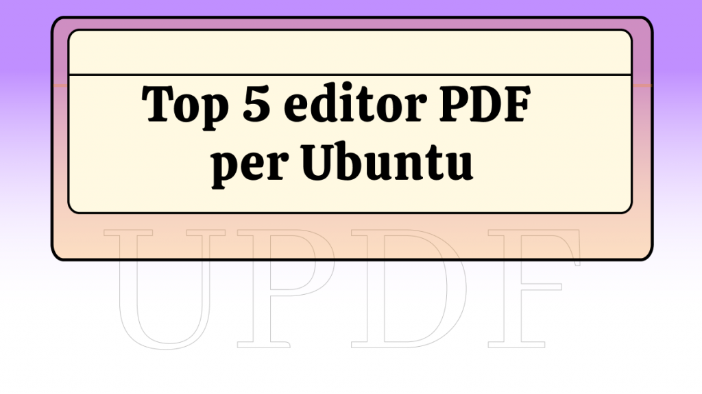 I 5 migliori software per modificare PDF con Ubuntu | UPDF