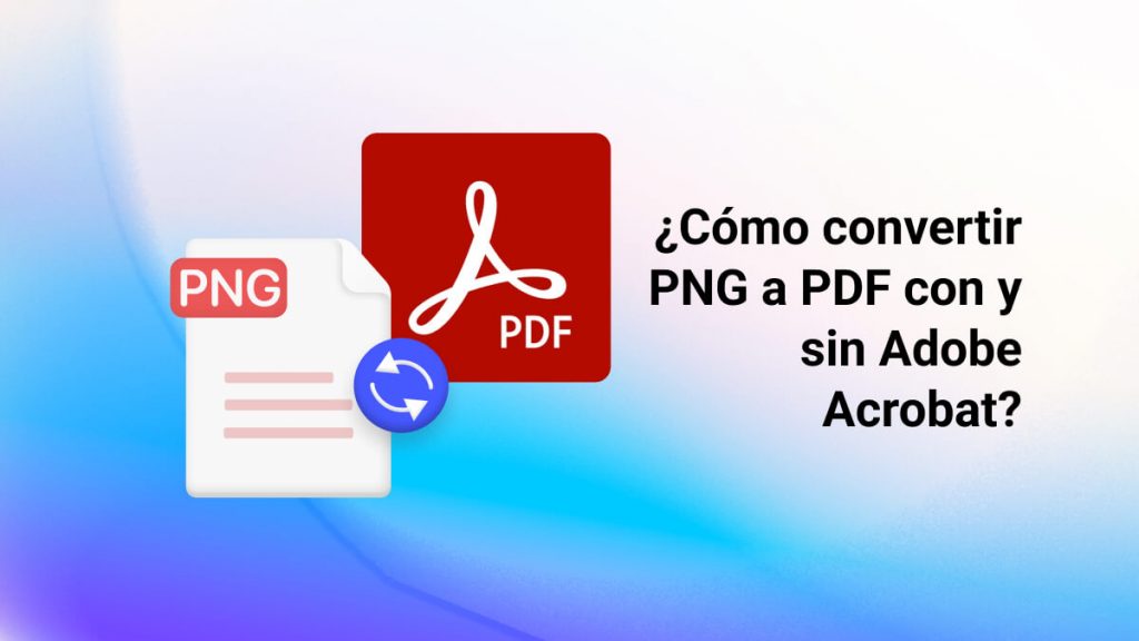 ¿Cómo convertir PNG a PDF con y sin Adobe Acrobat? | [Official] UPDF