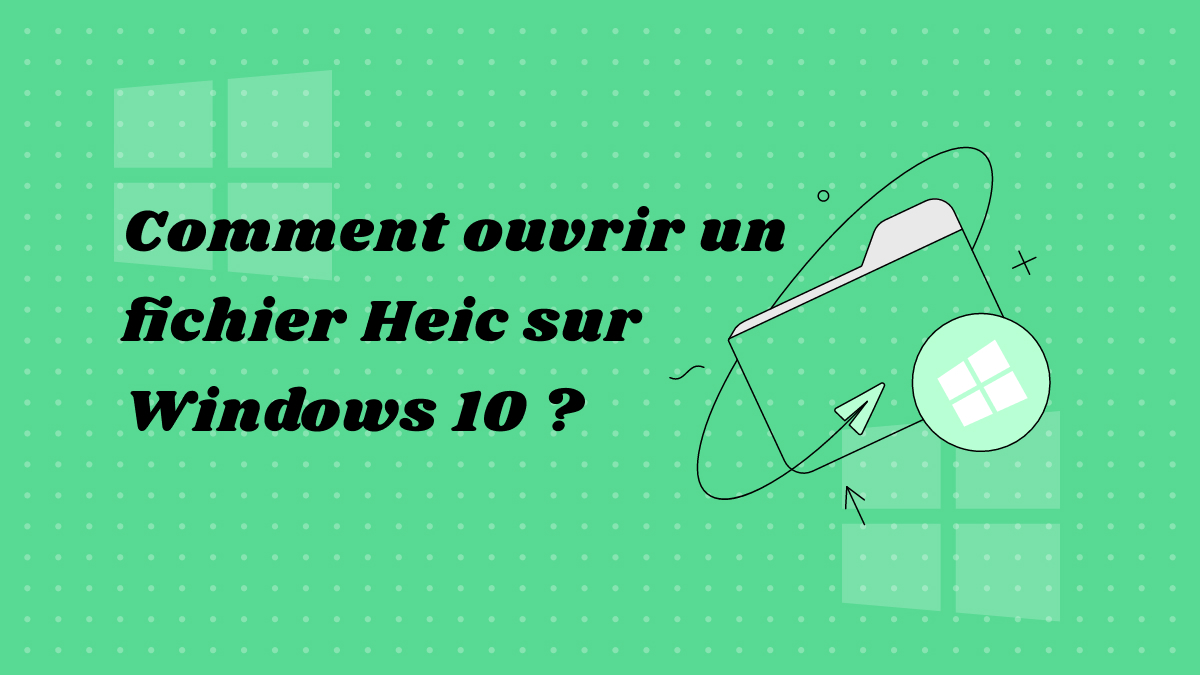 Comment ouvrir des fichiers HEIC sur Windows 10 | UPDF