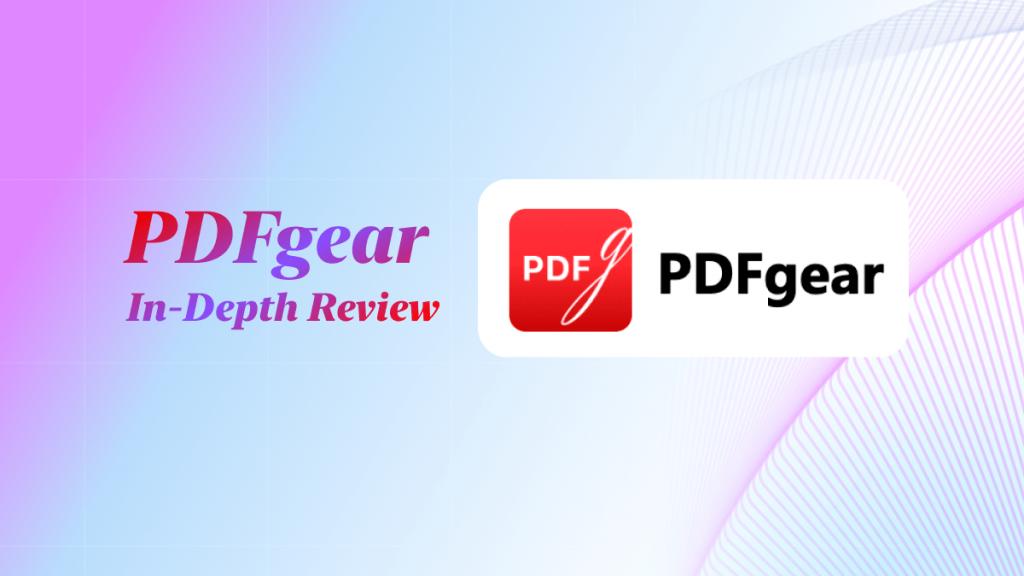 PDFgear - Is it Worth Your Time and Money? | UPDF