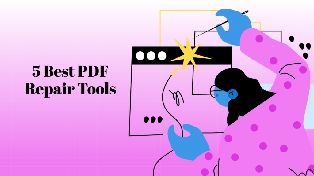 5 Best PDF Repair Tools (Features, Pros and Cons)