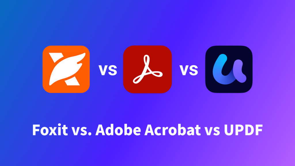 Foxit vs. Adobe Acrobat vs. UPDF: Descubre el mejor | UPDF