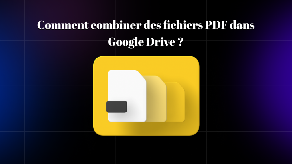 Comment fusionner des PDF dans Google Drive ? | UPDF