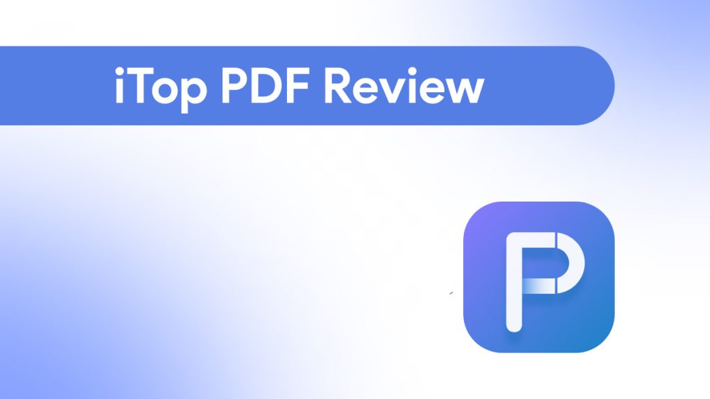 Unlocking the Full Potential of iTop PDF: Features, Reviews, and Alternatives | [Official] UPDF