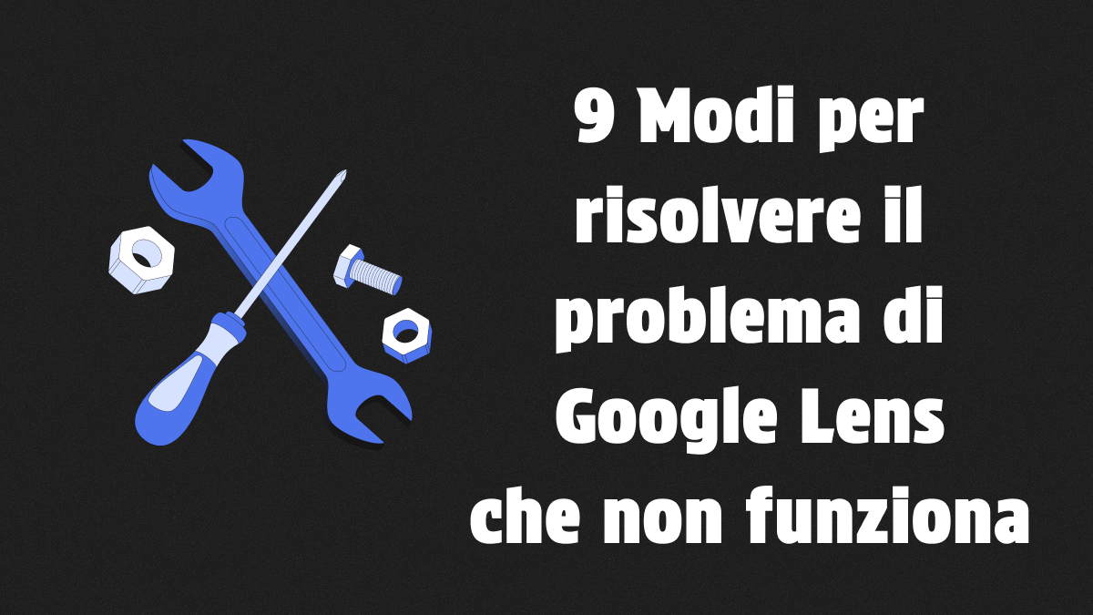 9 Modi per risolvere il problema di Google Lens | UPDF