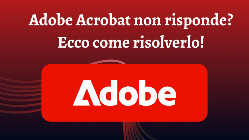 Adobe Acrobat non risponde? Ecco come risolverlo! | UPDF