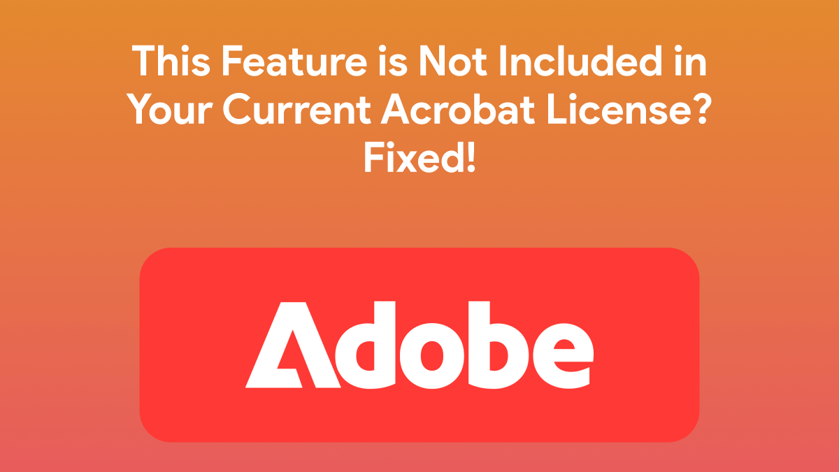 This Feature is Not Included in Your Current Acrobat License? Fixed！
