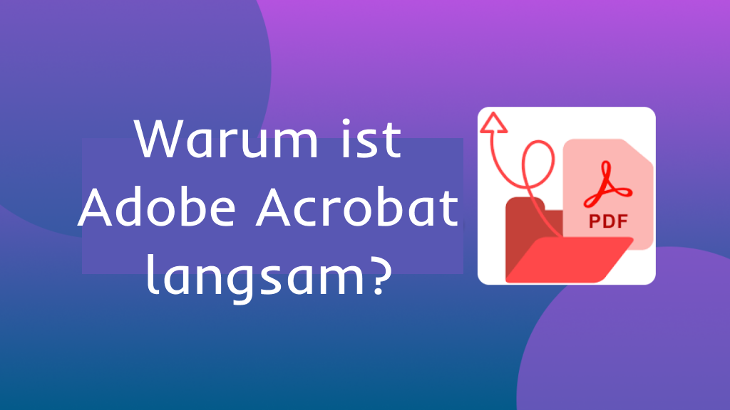 Adobe Acrobat langsam: Gründe und Lösungen | [Official] UPDF