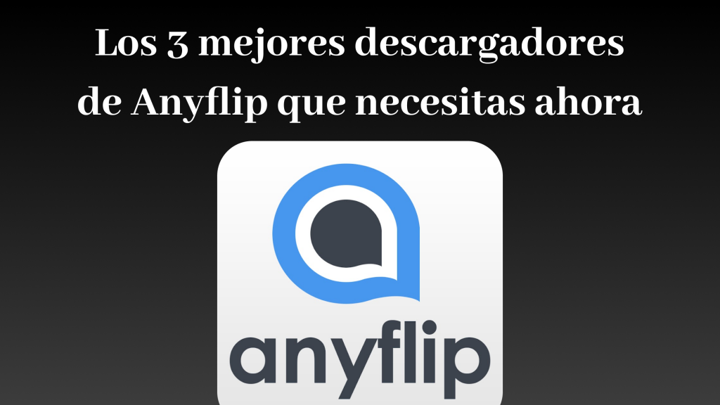 Los 3 Mejores Descargadores AnyFlip (Probados y Útiles)
