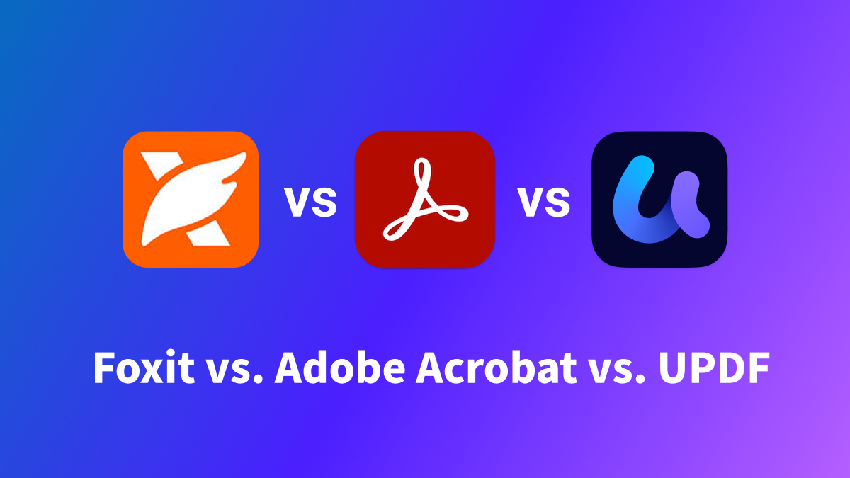Foxit vs. Adobe Acrobat vs.UPDF: The Ultimate Comparison | UPDF