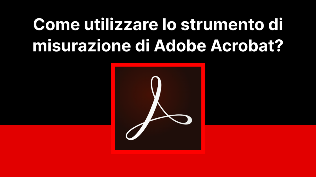 Strumento di misura di Adobe Acrobat: come utilizzarlo in modo efficace ...